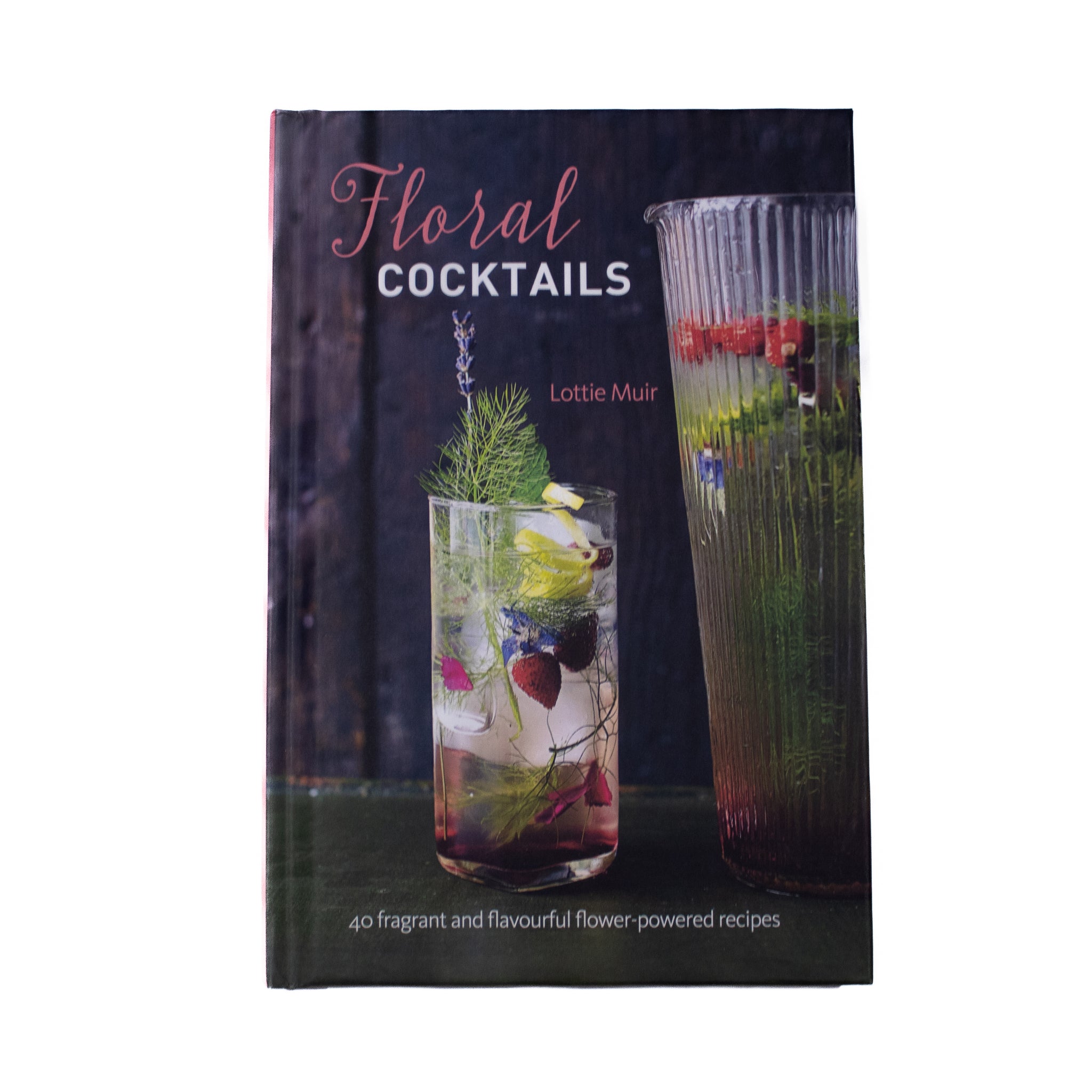 Floral Cocktails: 40 fragrant and flavourful flower-powered drinks